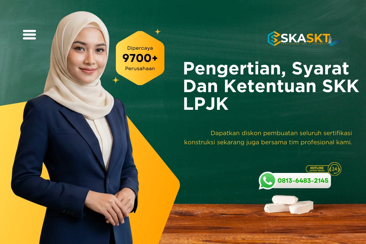 Pengertian, Syarat Dan Ketentuan SKK LPJK